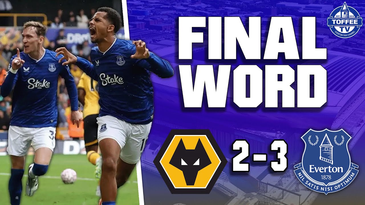 Wolves 2-3 Everton | The Final Word - YouTube