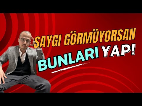 İNSANLAR TARAFINDAN SAYGI GÖRMÜYORSAN BUNLARI YAP!