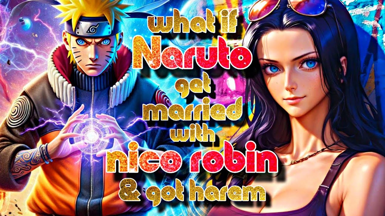 What if Naruto Get Married With Nico Robin And Got Harem. - YouTube