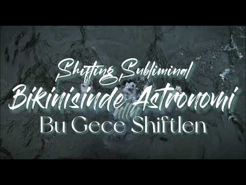 `shifting subliminal` 🌊 | •bikinisinde astronomi• | türkçe sübliminal