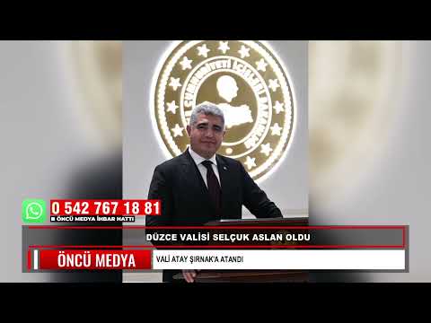 DÜZCE VALİSİ SELÇUK ASLAN OLDU VALİ ATAY ŞIRNAK’A ATANDI