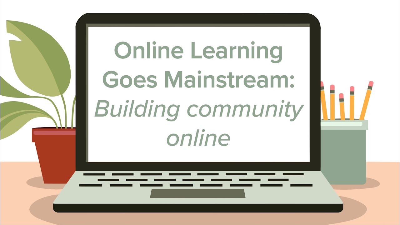 Online Learning Goes Mainstream: Building community online - YouTube