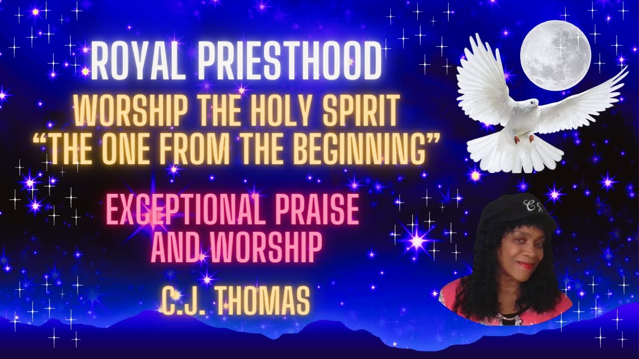 Royal Priesthood || Worship the Holy Spirit || Exceptional Praise and ...