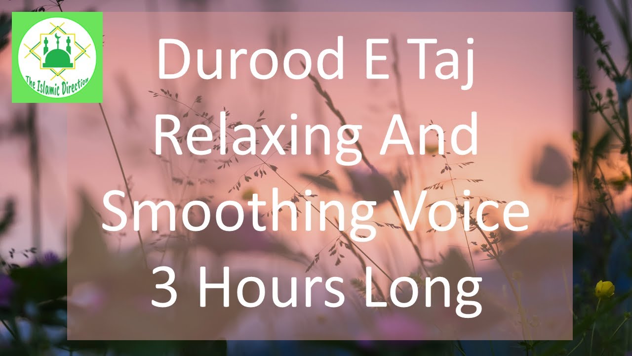 Durood E Taj With Beautiful, Relaxing and Smoothing Voice 3 Hours Long ...
