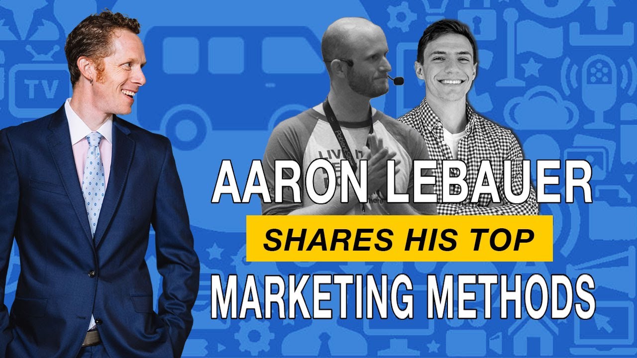 Aaron LeBauer Shares His Top Marketing Methods - YouTube