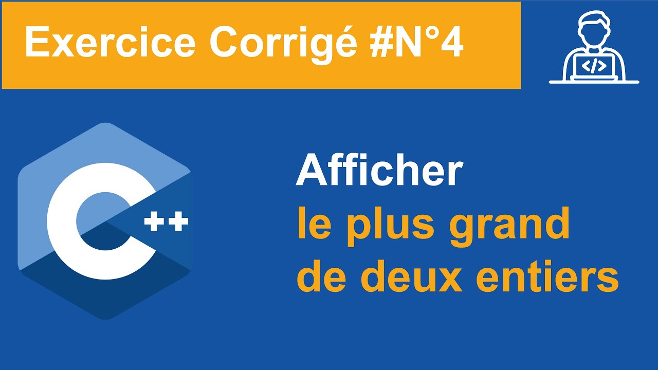 c++ exercices corrigés #4 - Afficher le plus grand de deux entiers ...