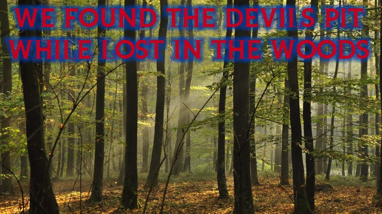 FOUND THE DEVILS PIT WHILE LOST IN THE WOODS - YouTube