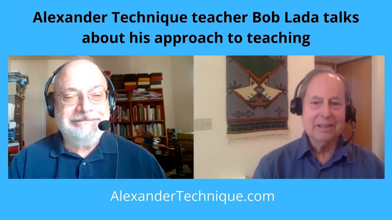 Alexander Technique teacher Bob Lada talks about his approach to ...
