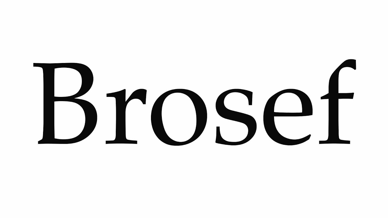 How to Pronounce Brosef - YouTube