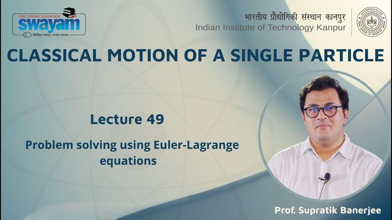 Lecture 49 : Problem solving using Euler-Lagrange equations - YouTube
