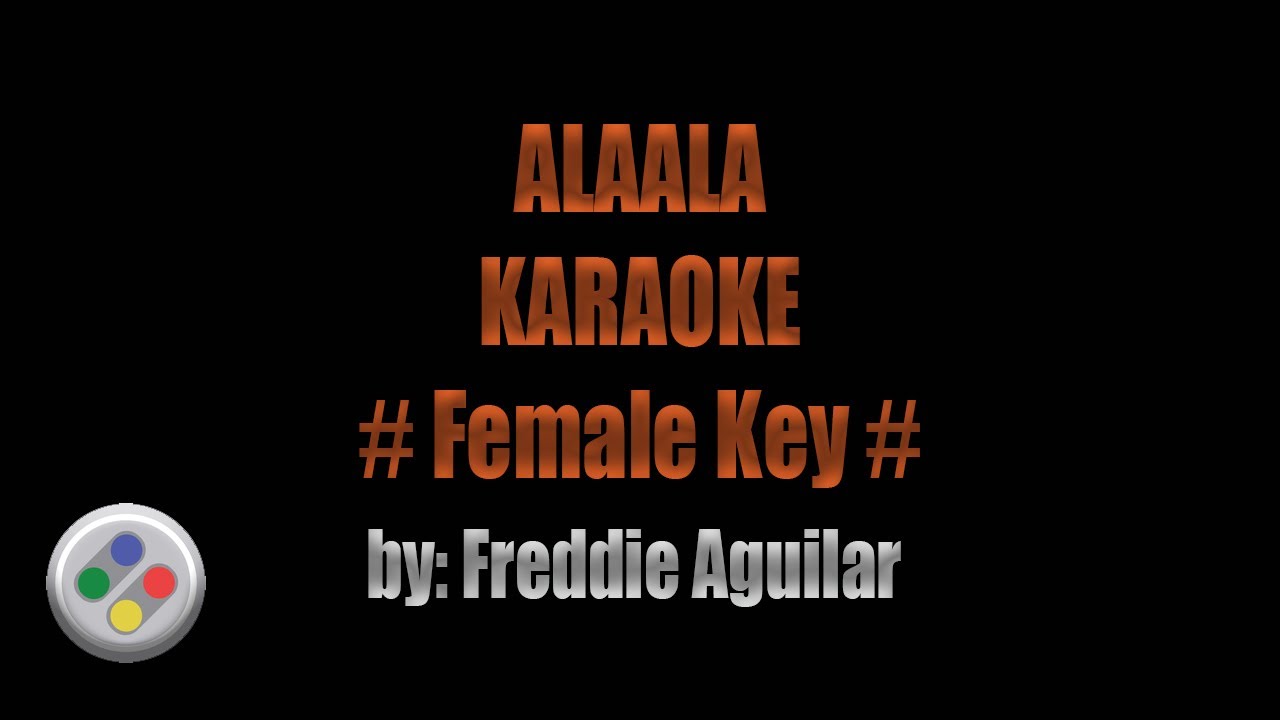 Freddie Aguilar Alaala Karaoke Female Version - YouTube