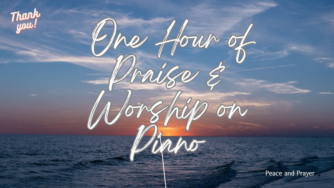 [Praising God] "One Hour of Praise & Worship on Piano" # Peaceful ...