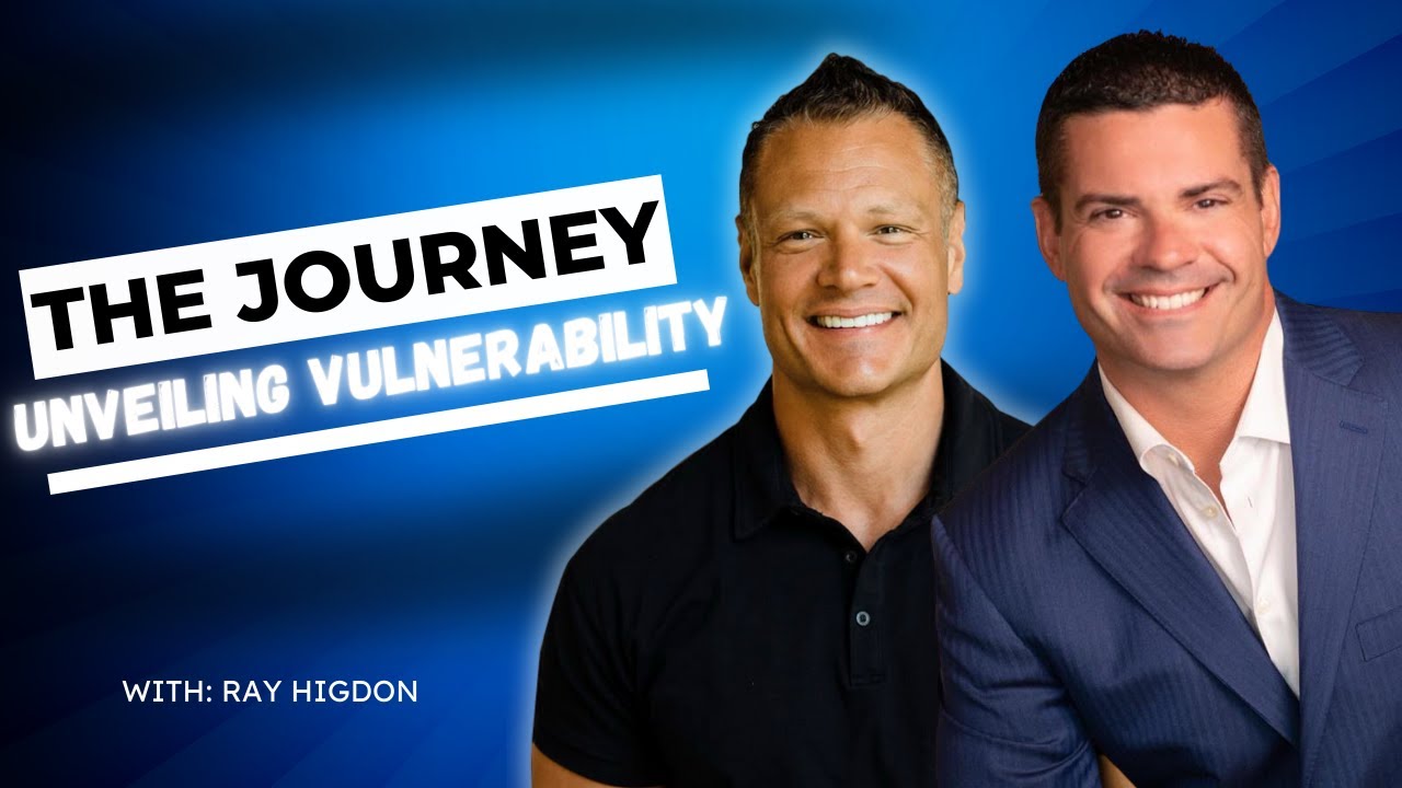 The Journey: Unveiling Vulnerability with Ray Higdon - YouTube