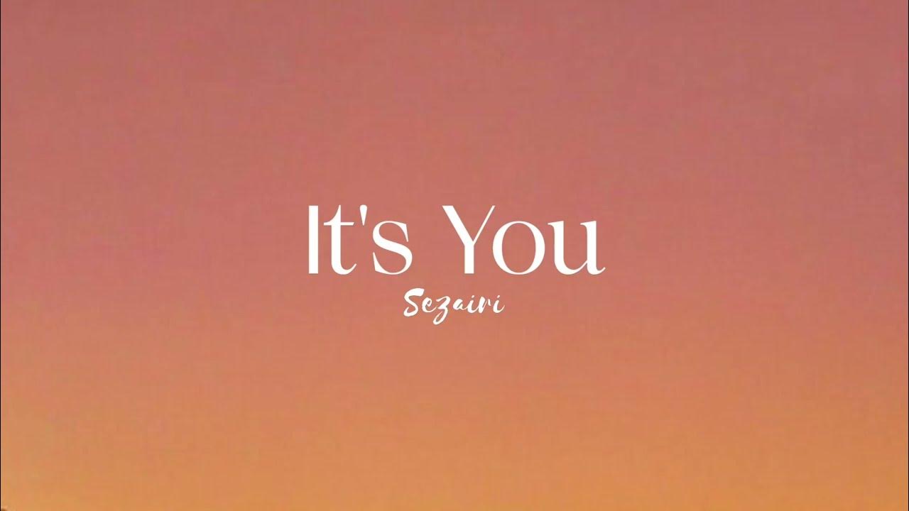 Sezairi - It's You - lirik lagu - lyrics - YouTube