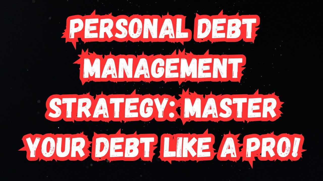 Personal Debt Management Strategy: Master Your Debt Like a Pro! - YouTube
