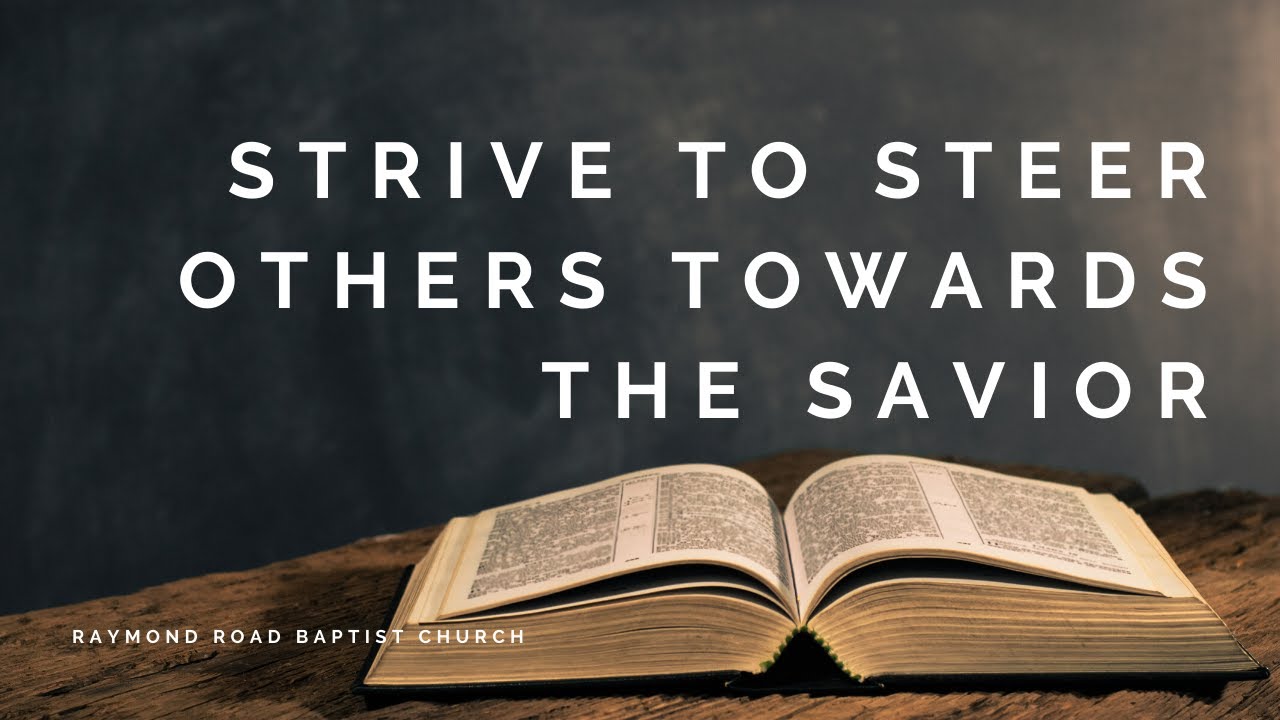 Strive to Steer Others Towards the Savior | Raymond Road Baptist Church ...