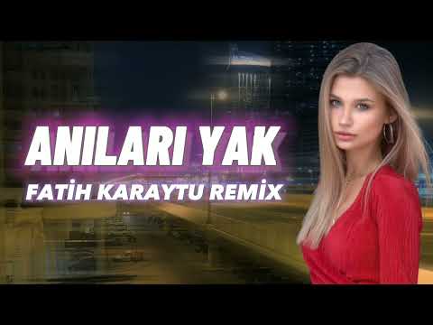 Burcu Güneş - Anıları Yak (Fatih Karaytu Remix) Yeni