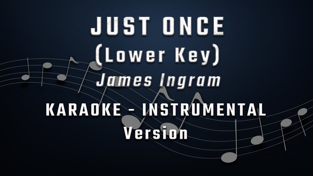 JUST ONCE - LOWER KEY - KARAOKE - INSTRUMENTAL - JAMES INGRAM - YouTube