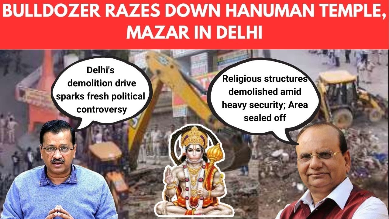 Bulldozers Raze Temple, Mazar in Delhi; Move Reignites AAP LG Row I ...
