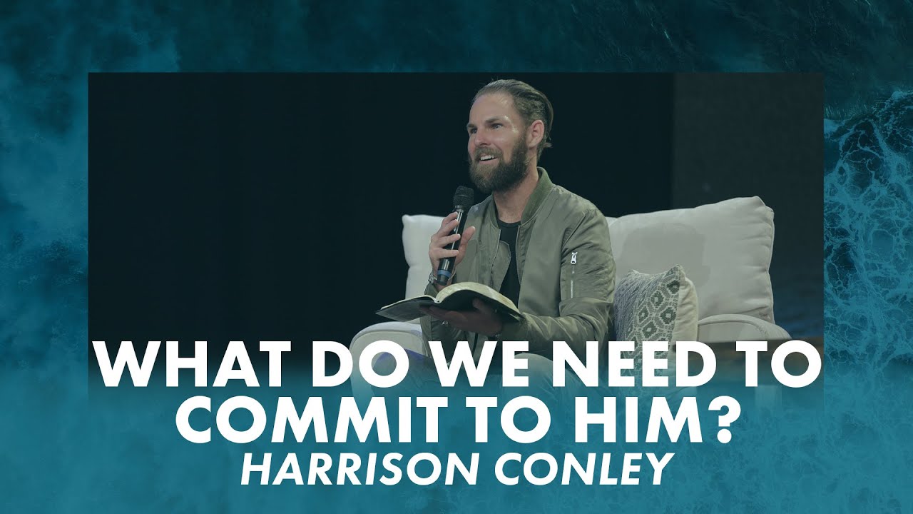 What Do We Need To Commit To Him? | Harrison Conley - YouTube