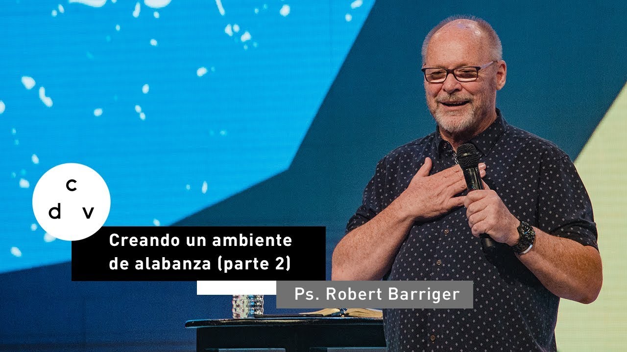 Creando un ambiente de alabanza (Parte 2) | Ps. Robert Barriger - YouTube