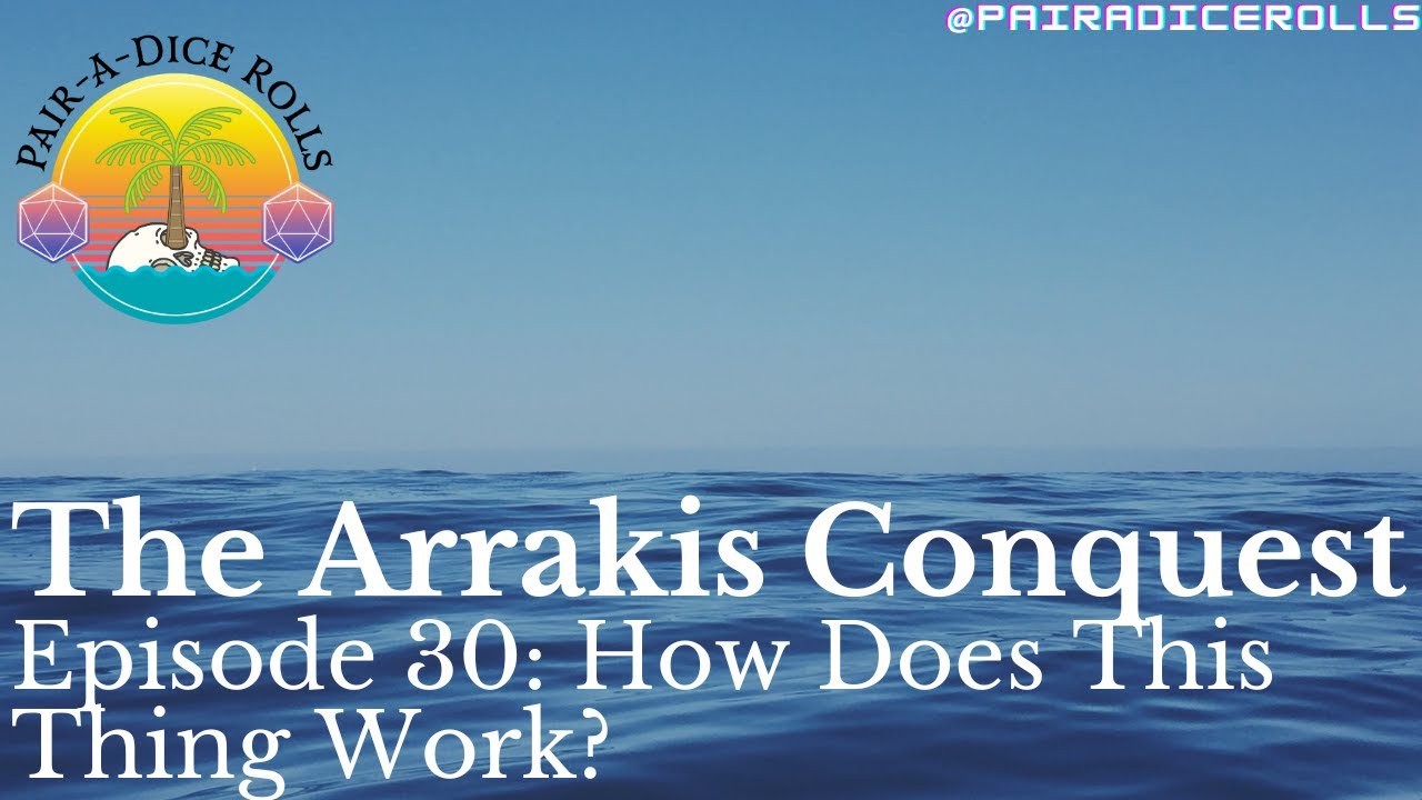 The Arrakis Conquest Episode 30 - How Does This Thing Work? - YouTube