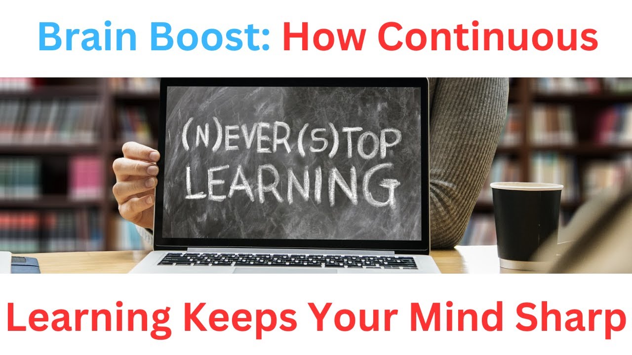 Brain Boost: How Continuous Learning Keeps Your Mind Sharp - YouTube