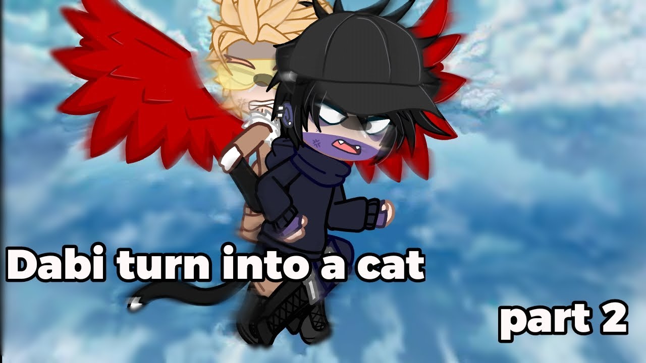 Dabi turn into a cat||part 2||gacha||MHA||short||finally I'm back - YouTube