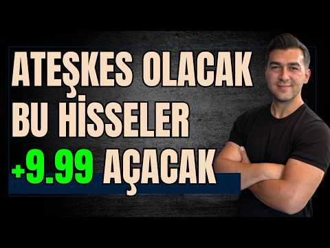ATEŞKES OLACAK BU HİSSELER %9.99 AÇACAK