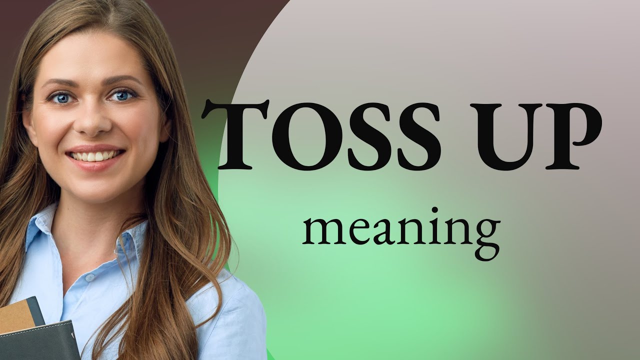 The Art of the "Toss Up": Dive into Its Meaning! - YouTube