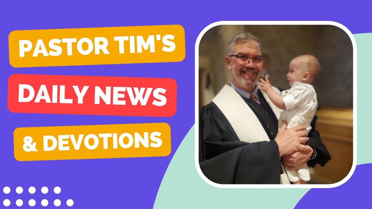 Pastor Tim's Daily News and Devotions Thursday, June 8, 2023 - YouTube