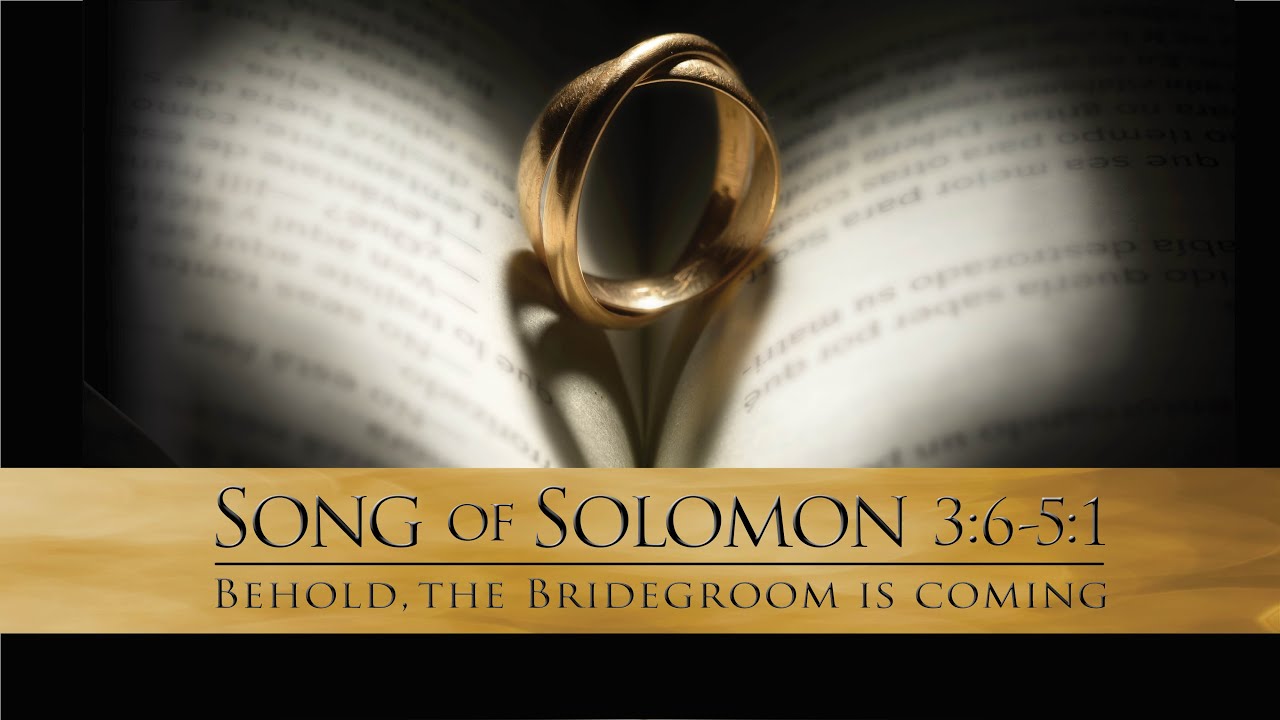 Behold, the Bridegroom is Coming // Song of Solomon 3:6-5:1 - YouTube