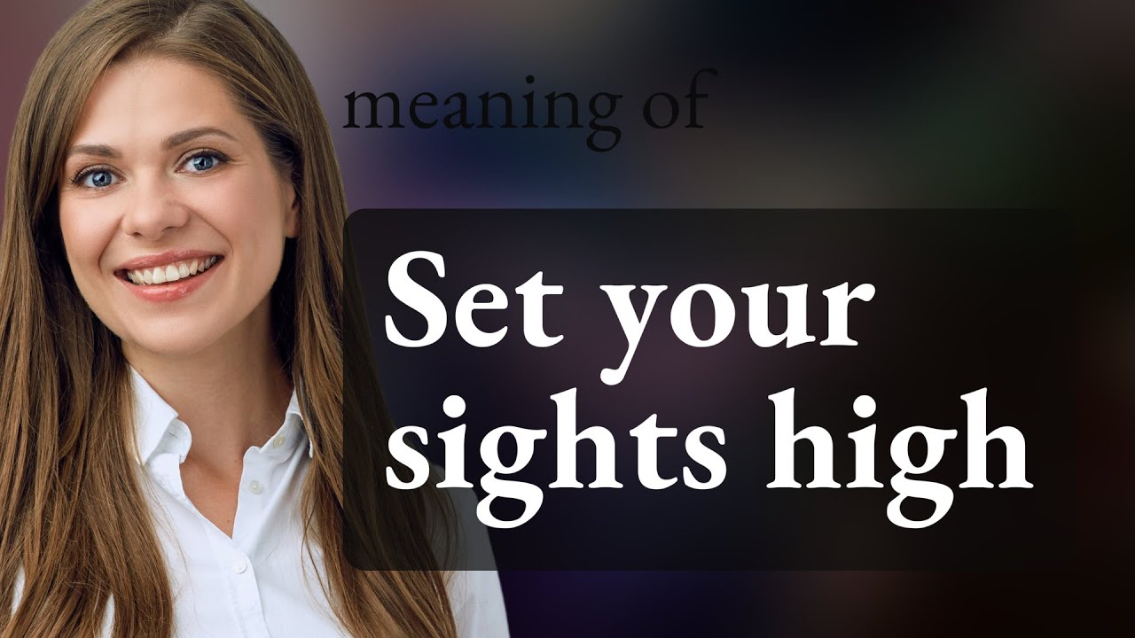 Aim High: Understanding "Set Your Sights High" - YouTube