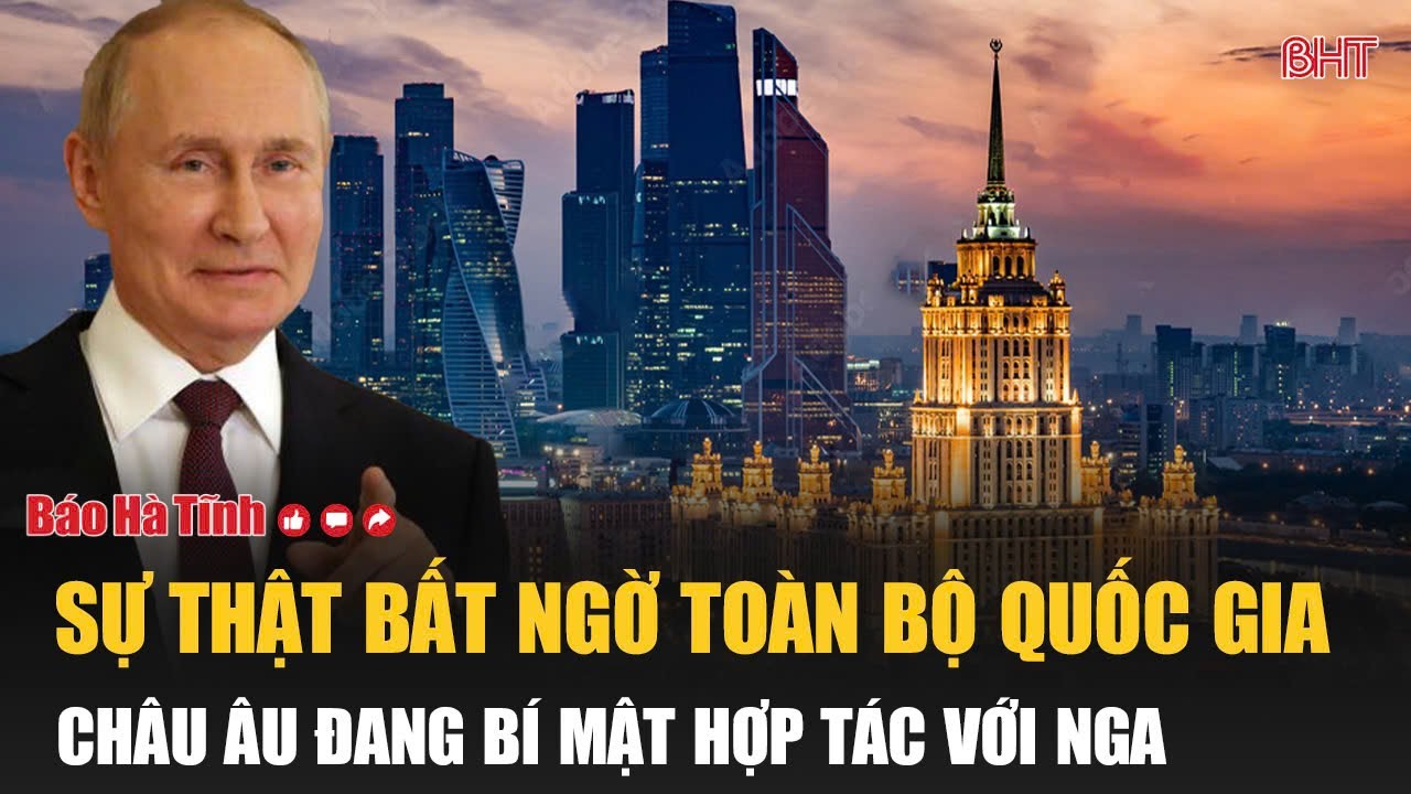 Sự thật bất ngờ toàn bộ quốc gia châu Âu đang bí mật hợp tác với Nga ...