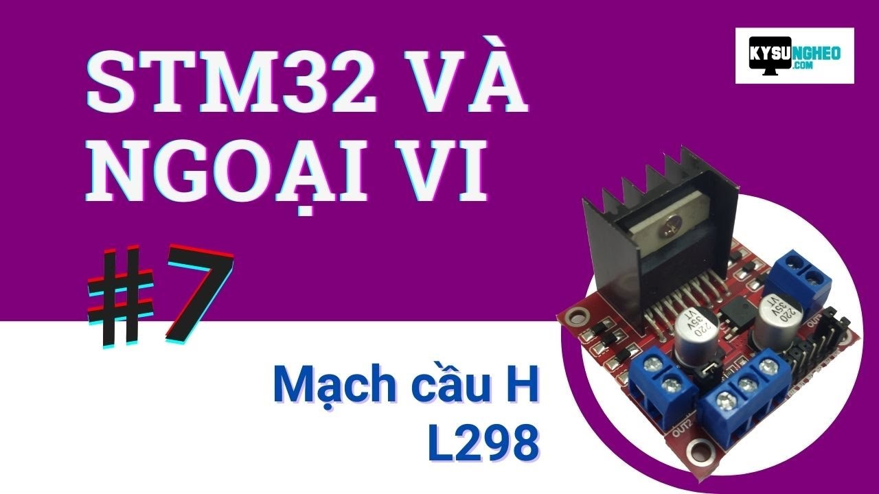 Mạch cầu H L298 | #7 STM32 và ngoại vi - YouTube