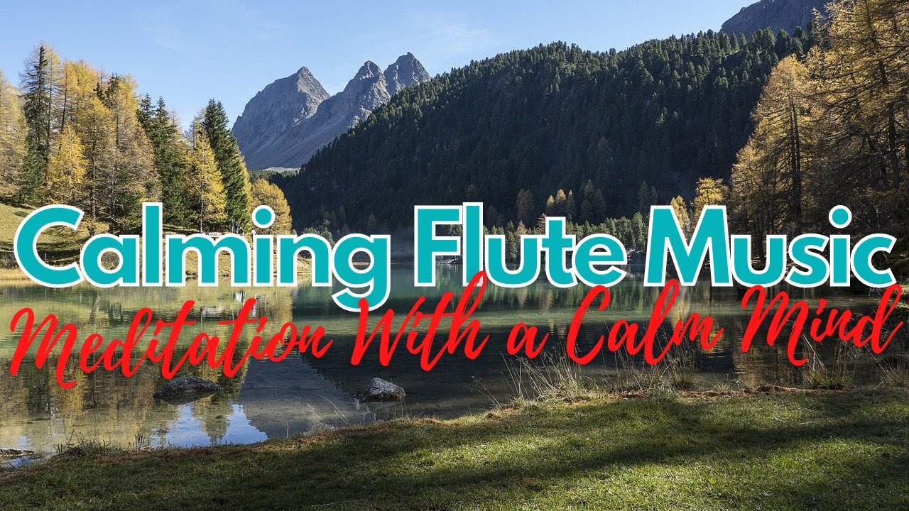 Beautiful & Calming Flute Music ♫ Deep Meditation With a Calm Mind ...