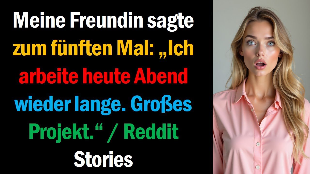 Meine Freundin sagte zum fünften Mal: „Ich arbeite heute Abend wieder ...
