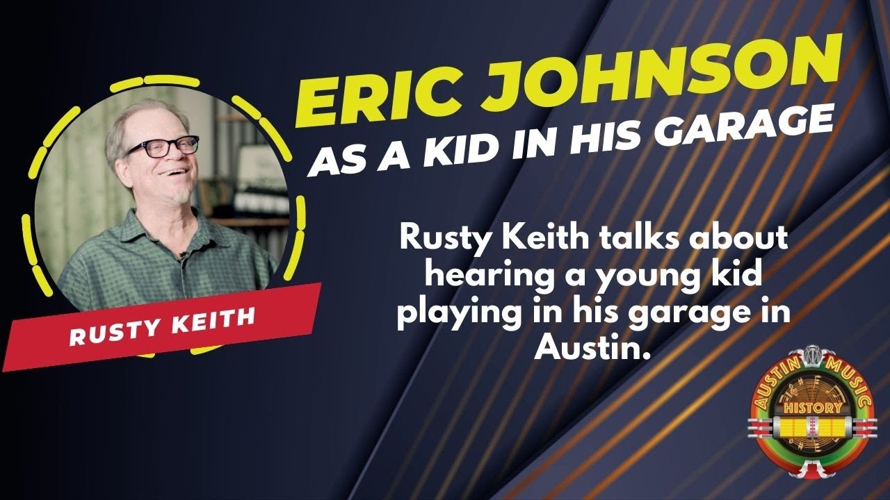 Rusty Keith on Meeting Eric Johnson as a Teenager in his Austin Garage ...