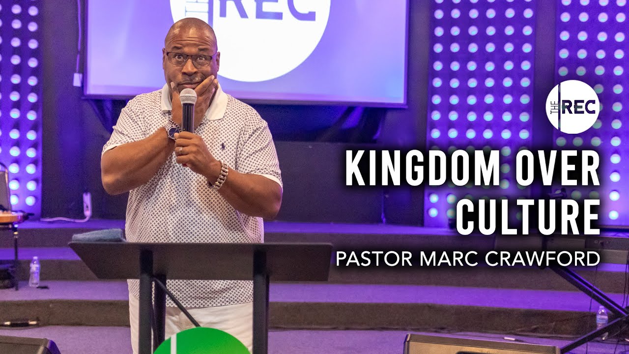 Kingdom Over Culture | Pastor Marc Crawford - YouTube
