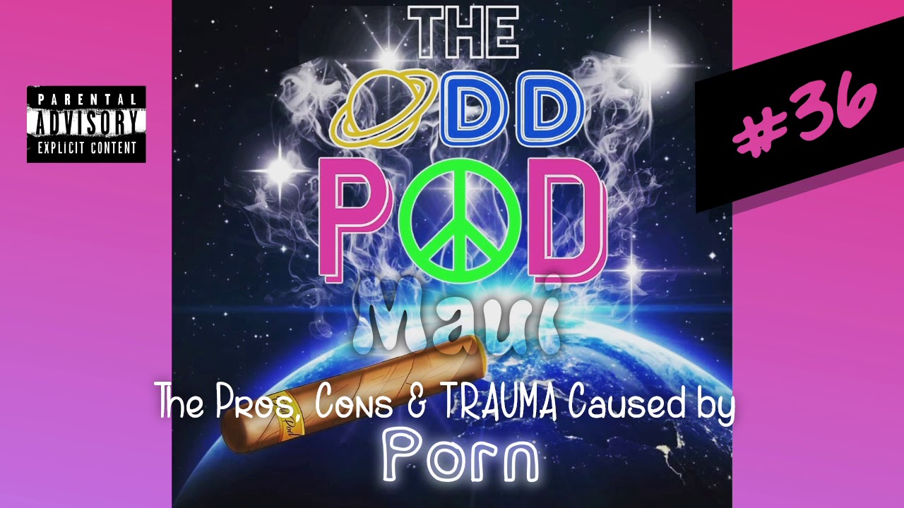 The Odd Pod #36: The Cons of Viewing Adult Films - YouTube