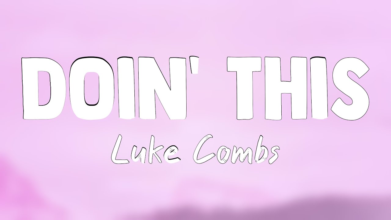 Doin' This - Luke Combs (Lyrics Video) 🎸 - YouTube