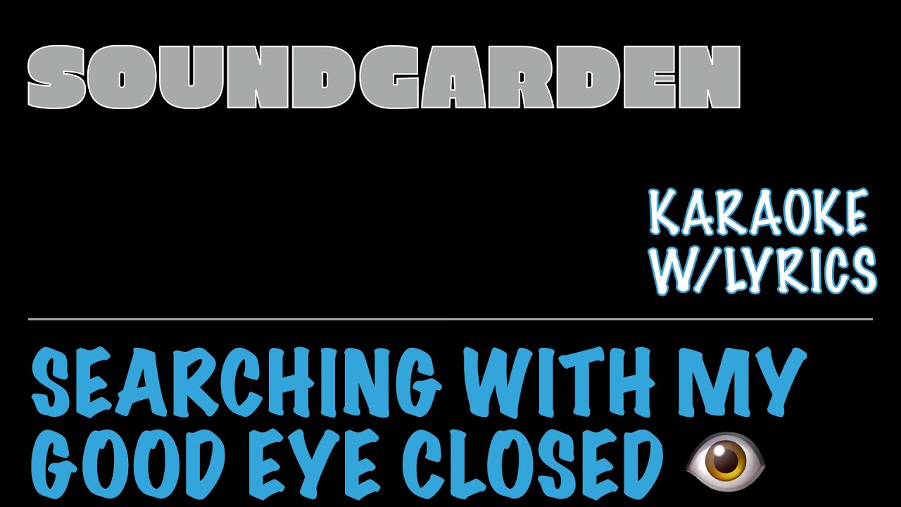 Soundgarden Searching With My Good Eye Closed [Karaoke with Lyrics ...