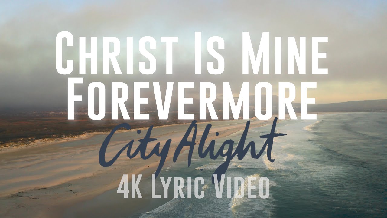 Christ Is Mine Forevermore (City Alight)- 4K Lyric Video - YouTube