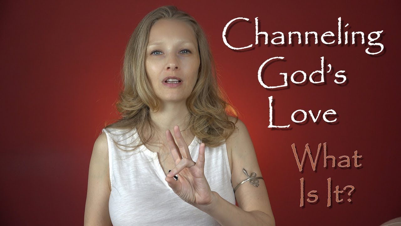 Channeling God's Love ~ What Is It? ~ (Ascending the Central Channel in ...