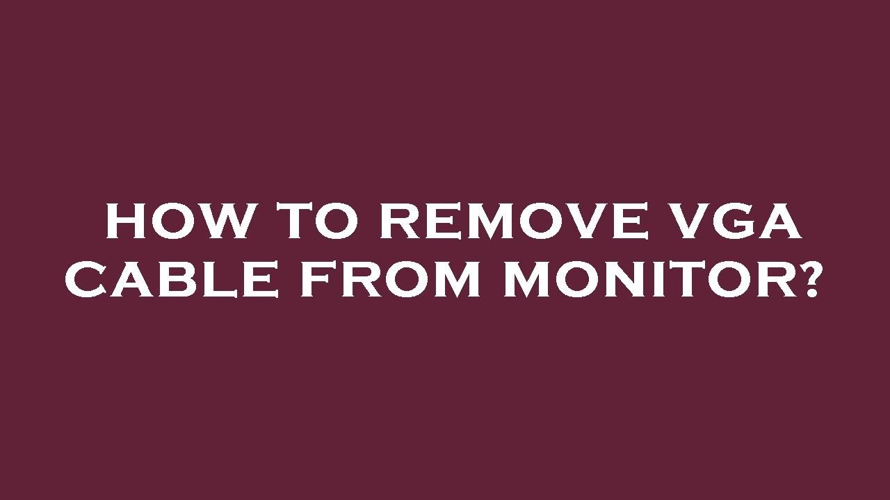 How to remove vga cable from monitor? - YouTube
