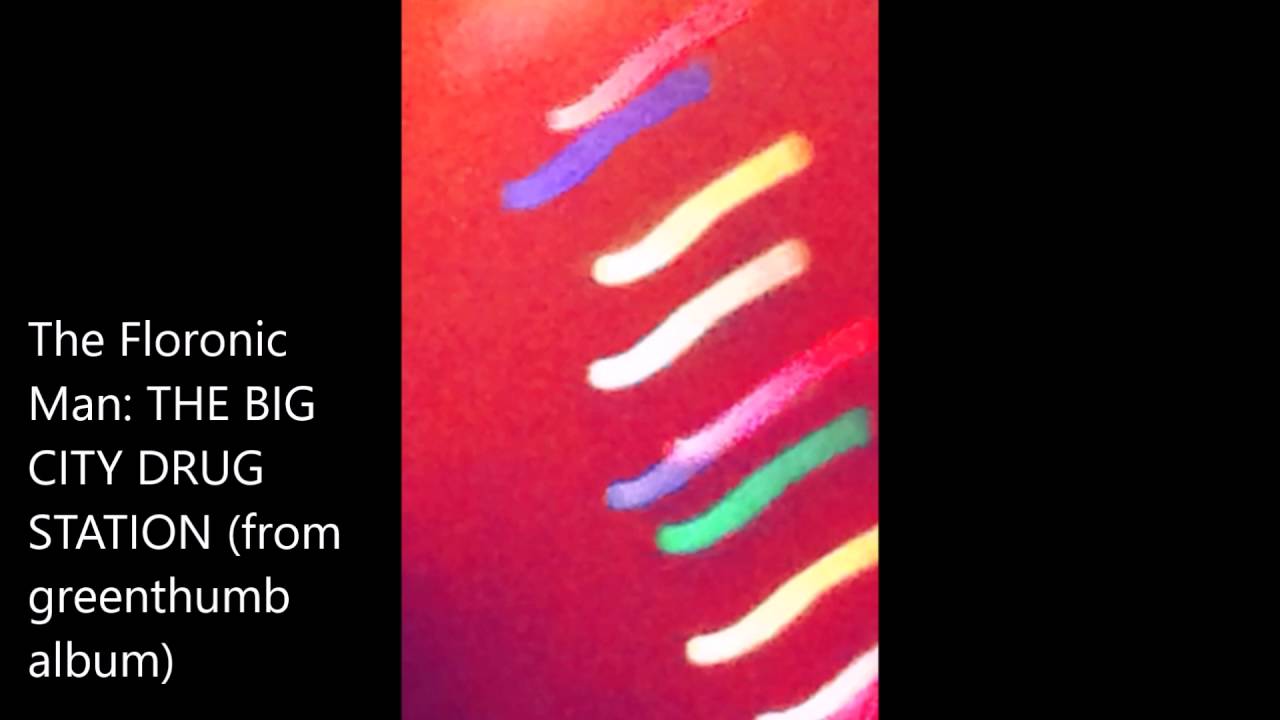 The Floronic Man: THE BIG CITY DRUG STATION (from greenthumb album ...