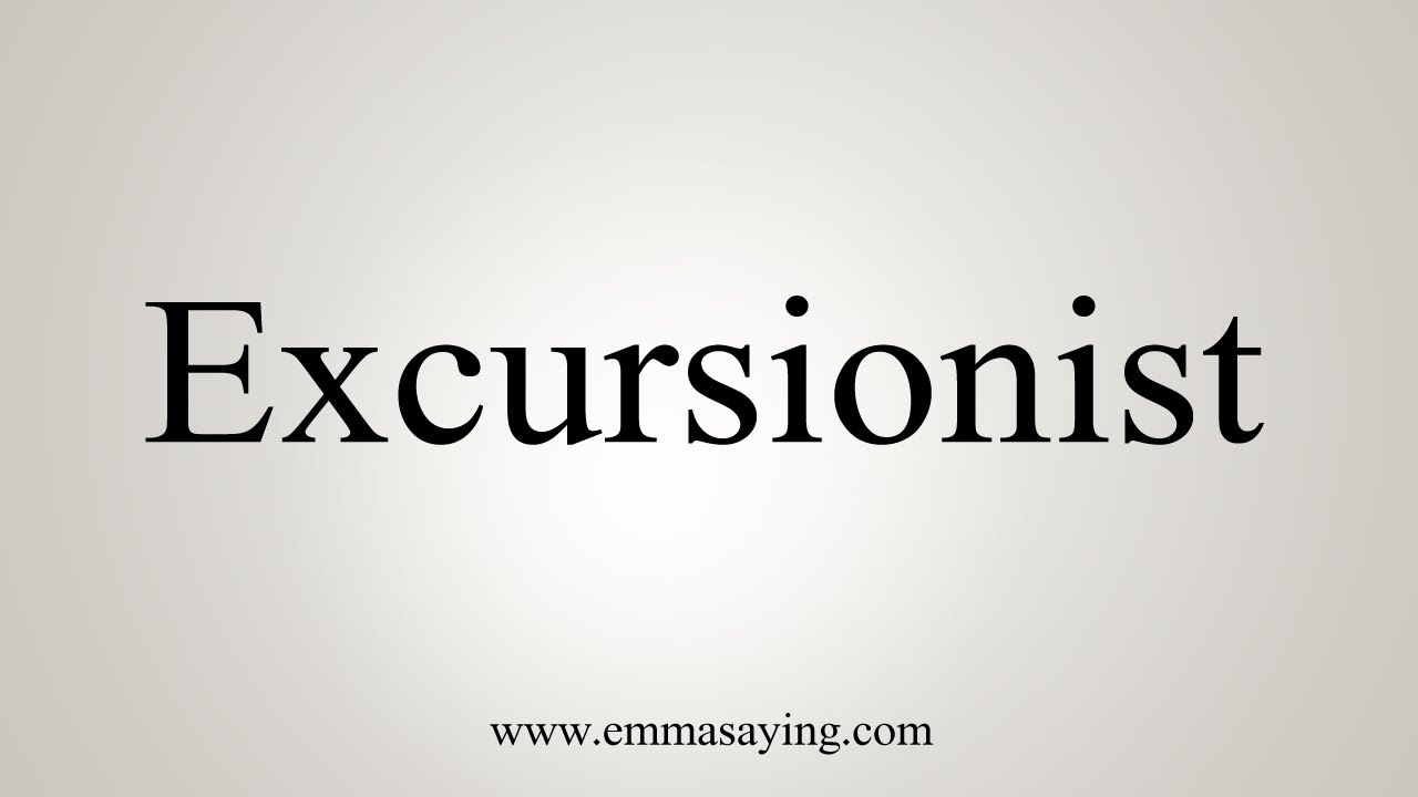 How To Say Excursionist - YouTube
