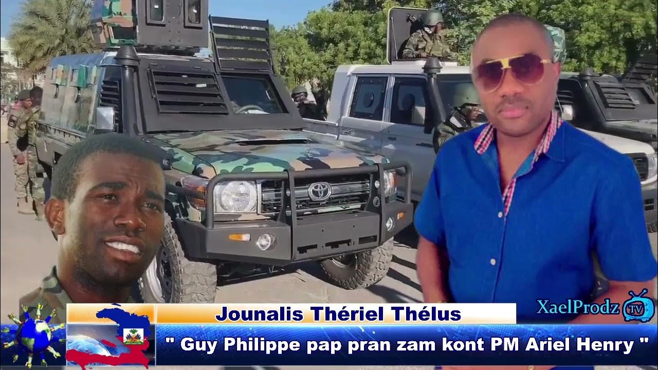 Thériel Thélus lagel san Filtè " Guy Philippe pap pran Zam kont PM Ariel Henry, se FOULAY kap ...