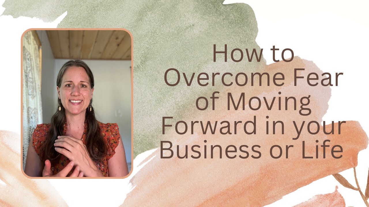 How to Overcome the Fear of Moving Forward in your Business and Life ...