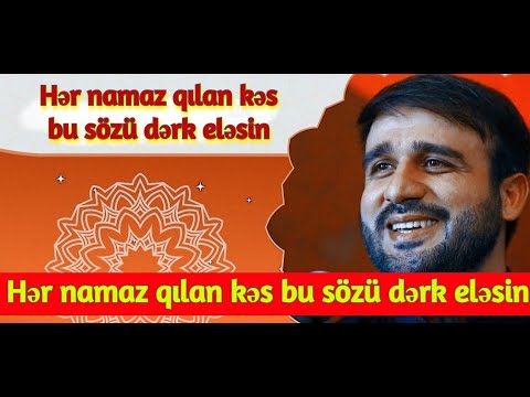 Hər namaz qılan kəs bu sözü dərk eləsin - Hacı Ramil